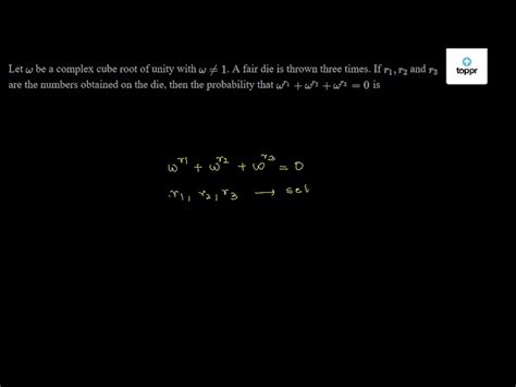 let ω be a complex cube root of unity with ω≠ 1 a fair die is thrown