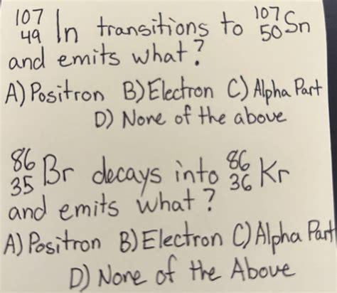 Solved And Emits What A Positron B Electron C Alpha Part