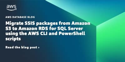 Migrate SSIS Packages From Amazon S To Amazon RDS For SQL Server Using The AWS CLI And