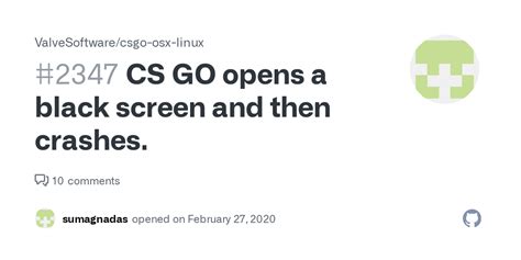 CS GO Opens A Black Screen And Then Crashes Issue ValveSoftware Csgo Osx Linux GitHub