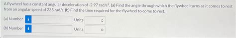 Solved A Flywheel Has A Constant Angular Deceleration Of