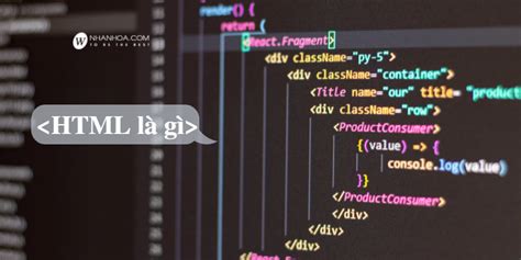 HTML là gì ĐỊNH NGHĨA CẤU TRÚC NGUYÊN TẮC HOẠT ĐỘNG
