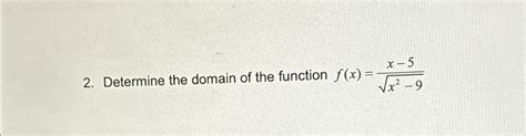 Solved Determine The Domain Of The Function F X X X Chegg Com