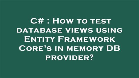 C How To Test Database Views Using Entity Framework Cores In Memory