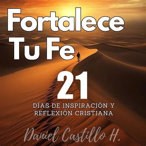 Fortalece Tu Fe 21 Días De Inspiración Y Reflexión Cristiana Ebook By Daniel Castillo Epub