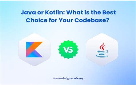 Java Or Kotlin What Is The Best Choice For Your Codebase Onlycelebo