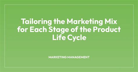 Tailoring The Marketing Mix For Each Stage Of The Product Life Cycle