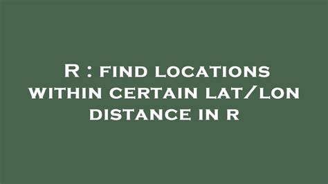 R Find Locations Within Certain Latlon Distance In R Youtube