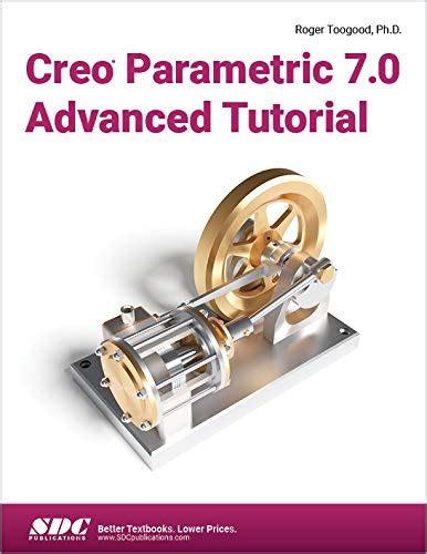 Creo Parametric 7 0 Advanced Tutorial By Roger Toogood Goodreads