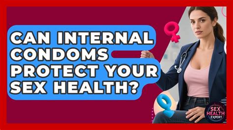 Can Internal Condoms Protect Your Sex Health Sex Health Expert Youtube