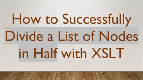 How To Successfully Divide A List Of Nodes In Half With Xslt Youtube