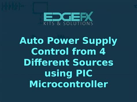 Pptx Auto Power Supply Control From 4 Different Sources Using Pic Microcontroller Dokumen Tips
