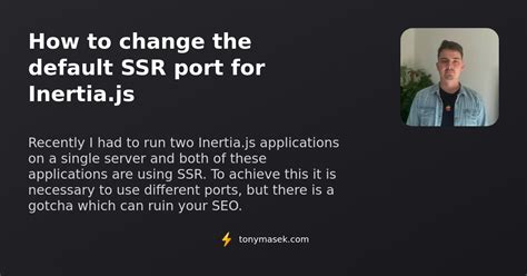 How To Change The Default SSR Port For Inertia Js Tony Masek