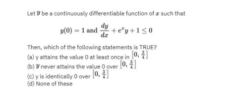 Let Y Be A Continuously Differentiable Function Of X Such That Y 0 1 And Dydx Ex Y 1 0