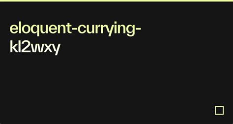 Eloquent Currying Kl2wxy Codesandbox