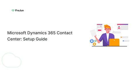 Microsoft Dynamics 365 Contact Center Setup Guide