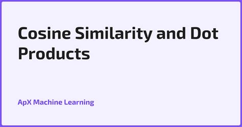 Cosine Similarity And Dot Products