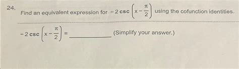 Solved Find an equivalent expression for 2csc x π2 using Chegg com