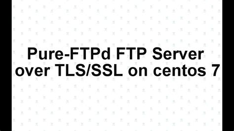 PureFTPd FTP Server Over TLS SSL On Centos YouTube