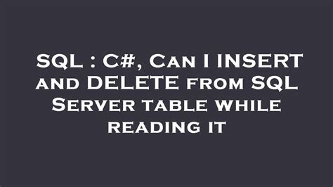 Sql C Can I Insert And Delete From Sql Server Table While Reading