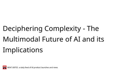 deciphering complexity the multimodal future of ai and its