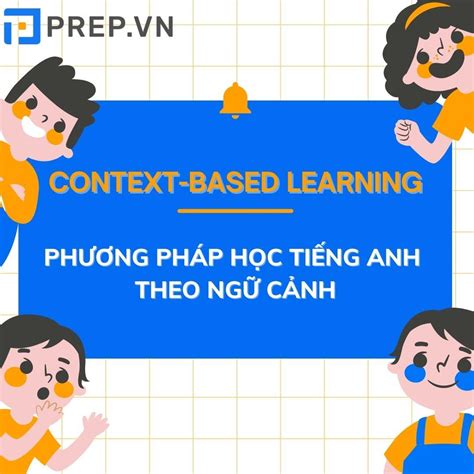Context Based Learning Phương Pháp Học Tiếng Anh Theo Ngữ Cảnh Du