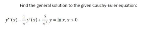 Solved Find The General Solution To The Given Cauchy Euler Chegg