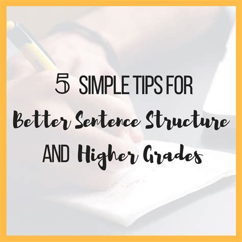 5 Simple Tips For Better Sentence Structure And Higher Grades