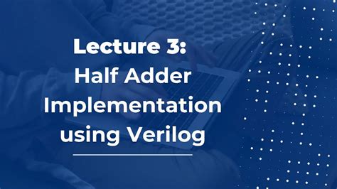 Lecture 3 Half Adder Implementation Using Verilog Youtube