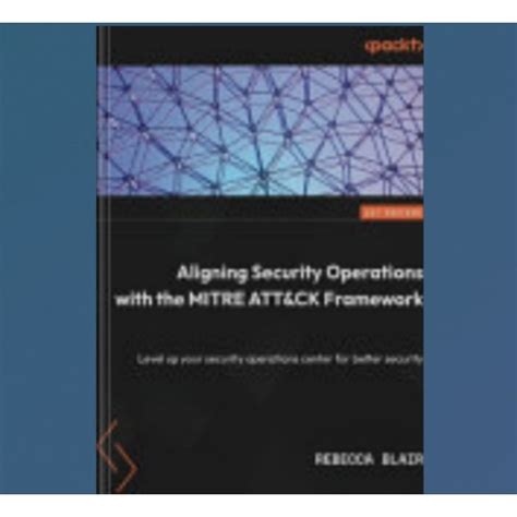 Mitre Book Aligning Security Operations With The Miter Attandck Framework