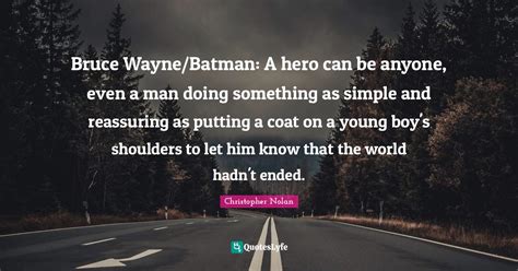 Bruce Waynebatman A Hero Can Be Anyone Even A Man Doing Something A