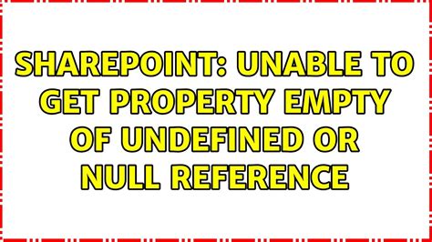 sharepoint unable to get property empty of undefined or null reference