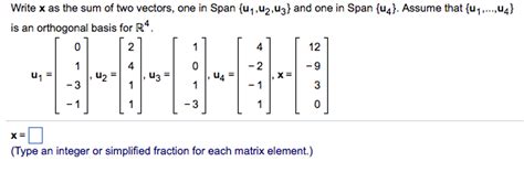 Solved Write X As The Sum Of Two Vectors One In Span U 1 Chegg Com