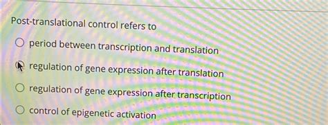 Solved Post Translational Control Refers Toperiod Between