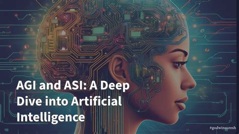 AGI and ASI: A Deep Dive into Artificial Intelligence