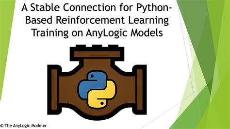 𝗣𝘆𝘁𝗵𝗼𝗻 𝗕𝗮𝘀𝗲𝗱 𝗥𝗲𝗶𝗻𝗳𝗼𝗿𝗰𝗲𝗺𝗲𝗻𝘁 𝗟𝗲𝗮𝗿𝗻𝗶𝗻𝗴 𝗧𝗿𝗮𝗶𝗻𝗶𝗻𝗴 𝗶𝗻 𝗔𝗻𝘆𝗟𝗼𝗴𝗶𝗰 The Anylogic Modeler