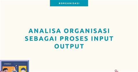 Pertanyaan Dan Jawaban Analisa Organisasi Sebagai Proses Input Output