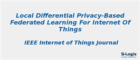 Local Differential Privacy Based Federated Learning For Iot S Logix