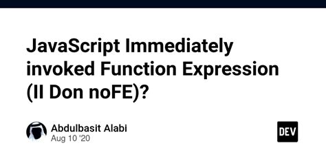 Javascript Immediately Invoked Function Expression Ii Don Nofe Dev