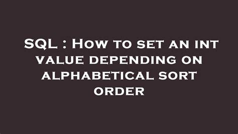 Sql How To Set An Int Value Depending On Alphabetical Sort Order