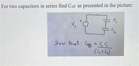 solved for two capacitors in series find ceff as presented