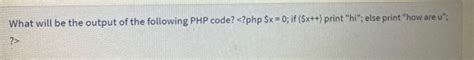 Solved What Will Be The Output Of The Following PHP Code Chegg Com