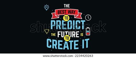 Best Way Predict Future Create Motivational Stock Vector Royalty Free 2234420263 Shutterstock
