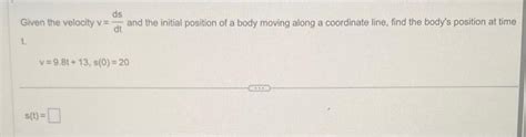 solved given the velocity v dtds and the initial position of