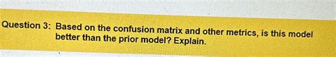 solved question 3 based on the confusion matrix and other