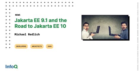 jakarta ee 9 1 and the road to jakarta ee 10 infoq