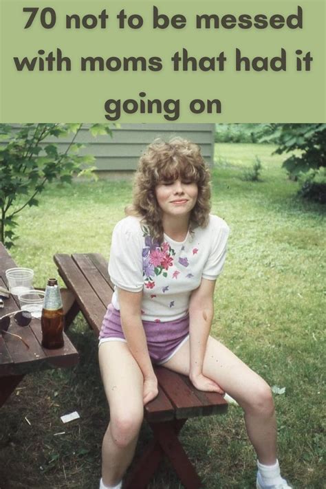 70 Not To Be Messed With Moms That Had It Going On Artofit
