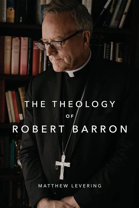 The Theology Of Robert Barron Matthew Levering 9781685780173 Amazon