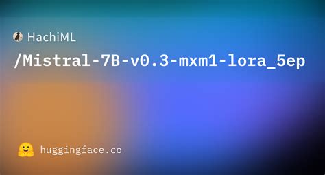 HachiML Mistral B V Mxm Lora Ep Hugging Face