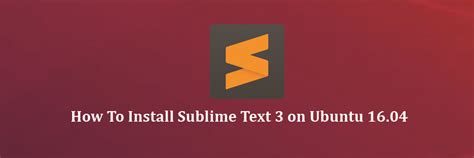 How To Install Sublime Text 3 On Ubuntu 16 04 WPcademy